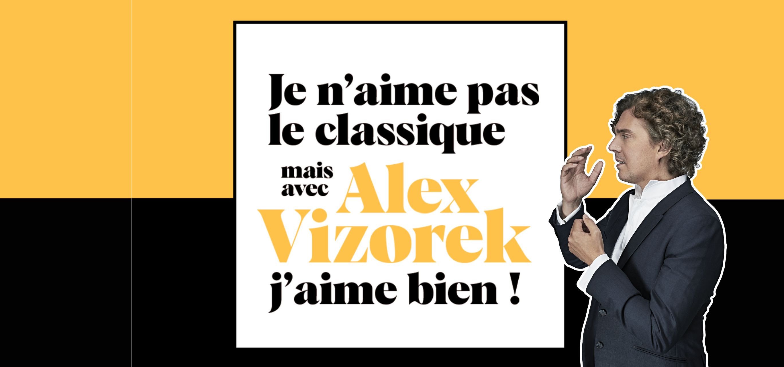 Je n'aime pas le classique mais avec Alex Vizorek j'aime bien au ...